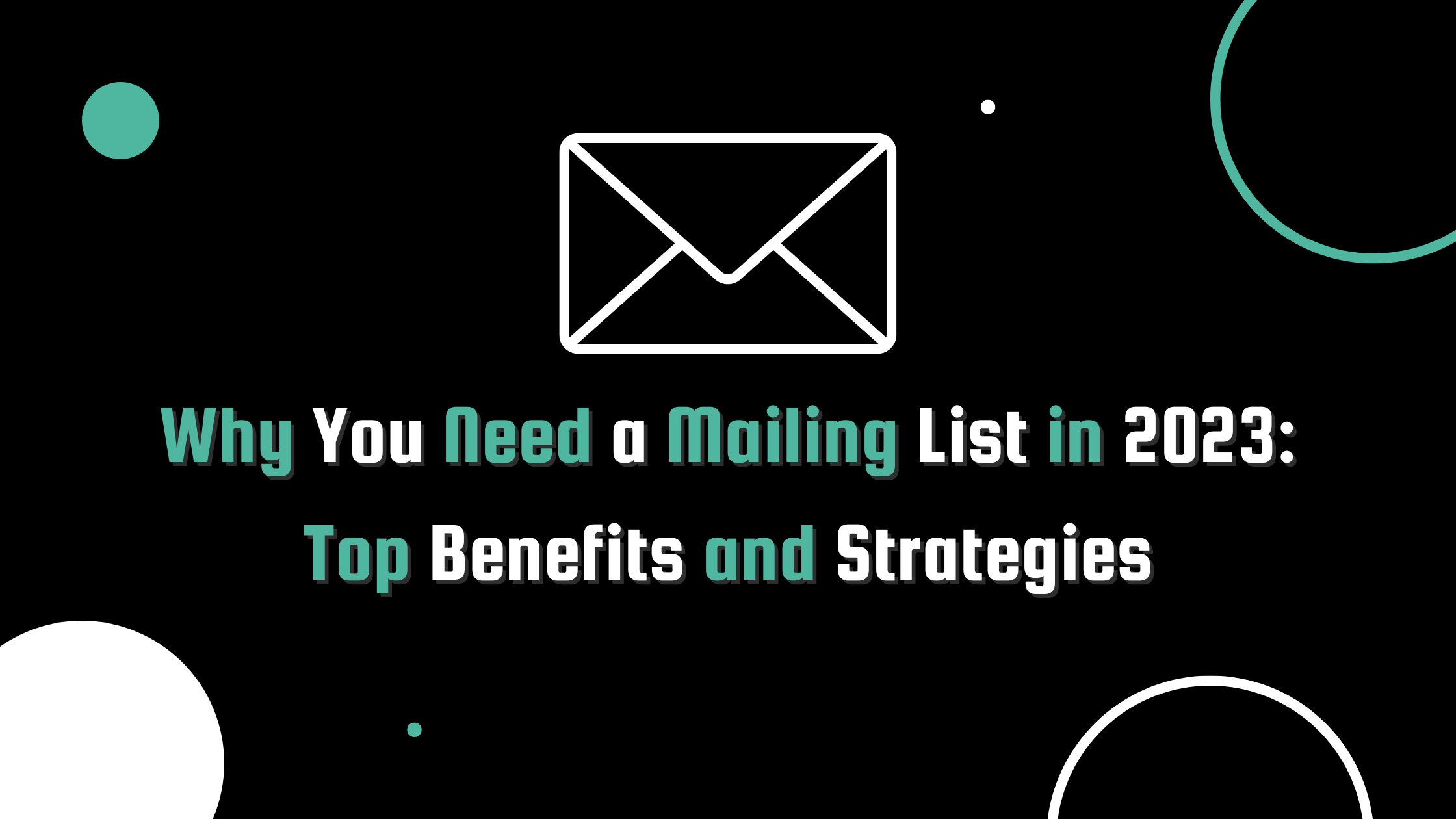 Why You Need A Mailing List In 2023 Top Benefits And Strategies